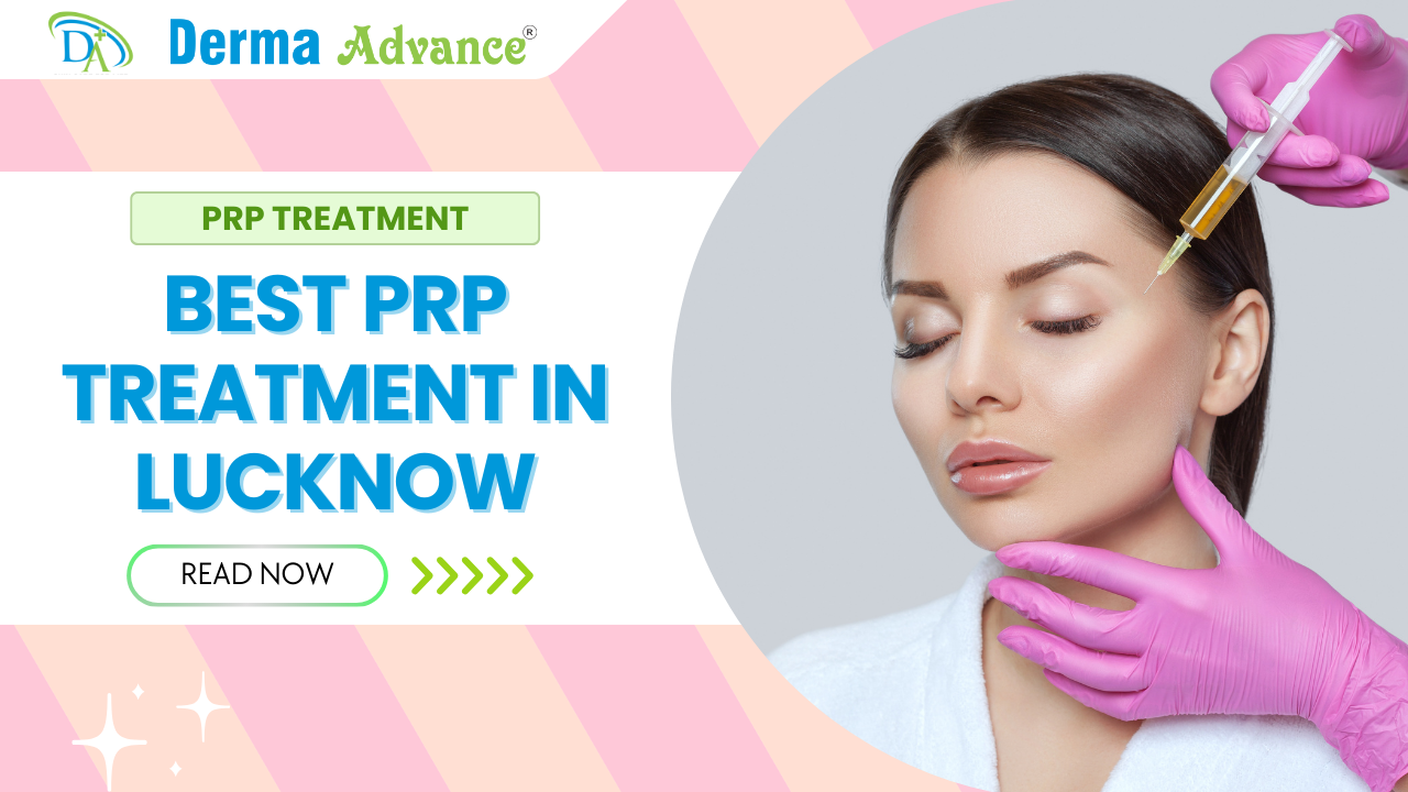 Best PRP Treatment in Lucknow - Derma Advance